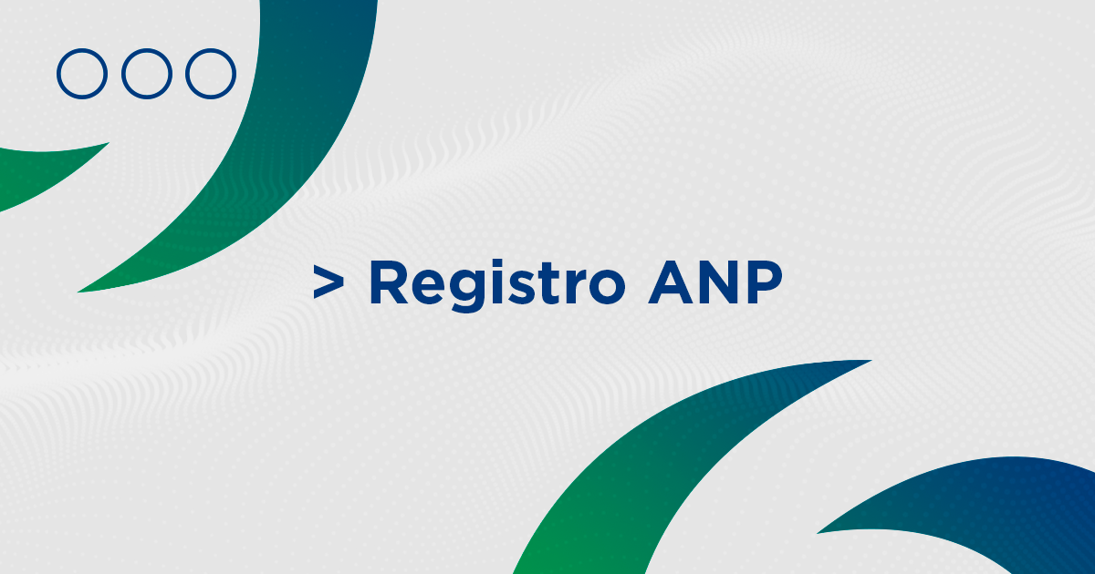 Registro ANP: entenda a sua relevância no processo de homologação de ...